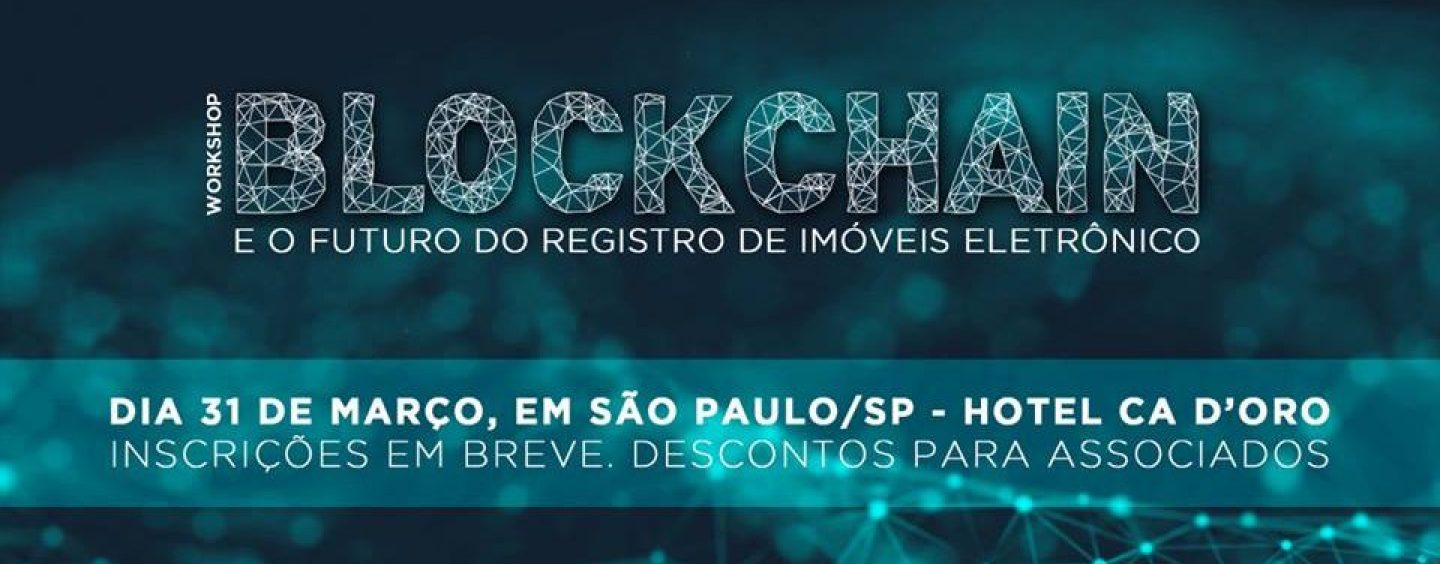 Workshop Blockchain e o Registro de Imóveis Eletrônico – Promovido por IRIB e ABDRI | CRYPTOID